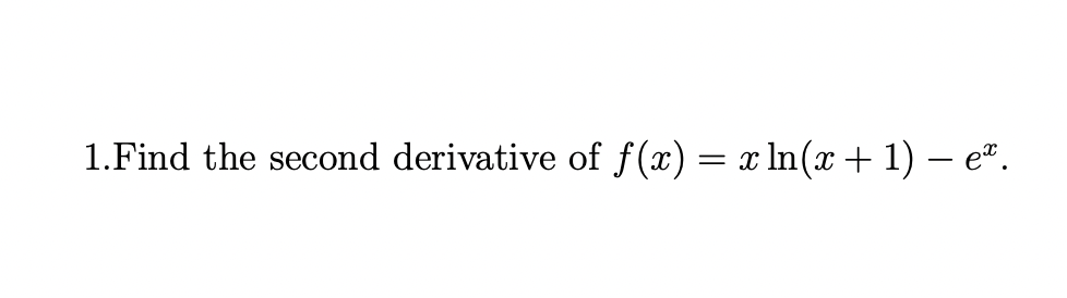 Solved Find the second derivative of f (x) = x ln(x + 1) − | Chegg.com