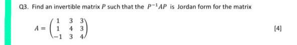 Solved Find an invertible matrix P such that P−1AP is in | Chegg.com