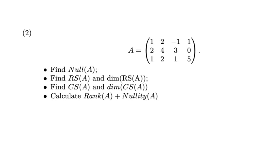 (2) A=⎝⎛121242−131105⎠⎞ - Find Null(A); - Find RS(A) | Chegg.com