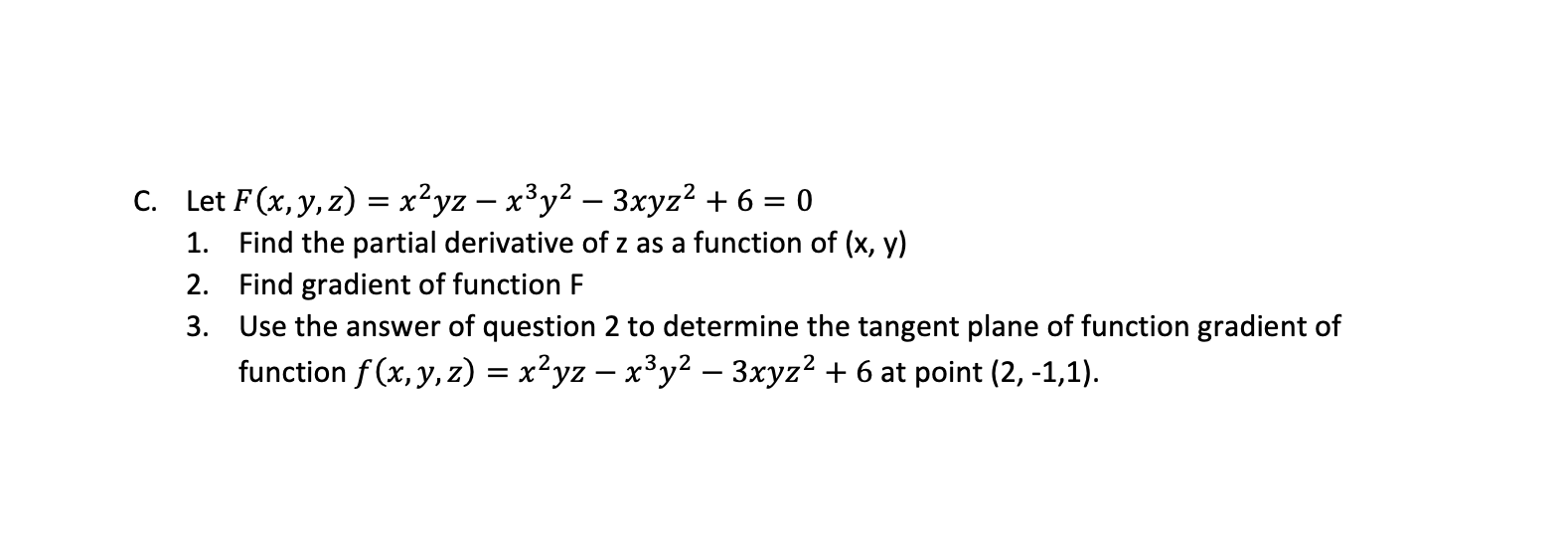 Solved C. Let F(x,y,z)=x2yz−x3y2−3xyz2+6=0 1. Find the | Chegg.com