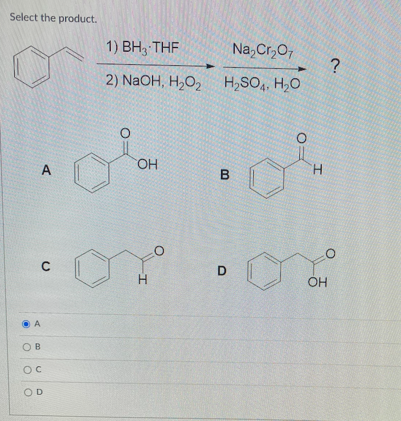 Solved Select the product. 1) BH3⋅THF H2SO4,H2ONa2Cr2O7→ ? A | Chegg.com