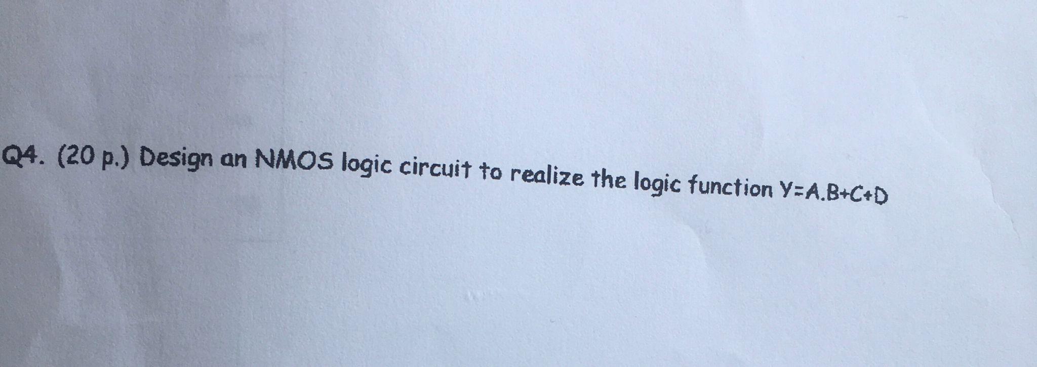 Solved Q4. (20 p.) Design an NMOS logic circuit to realize | Chegg.com