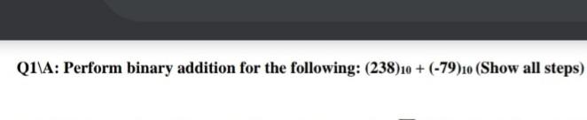 Solved Q1\A: Perform binary addition for the following: | Chegg.com