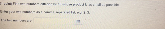 Solved (1 point) Find two numbers differing by 40 whose | Chegg.com