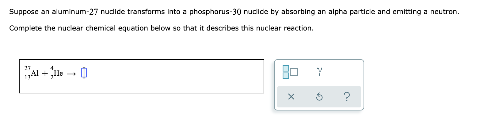 Solved Suppose an aluminum-27 nuclide transforms into a | Chegg.com Solved Suppose an aluminum-27 nuclide transforms into a | Chegg.com