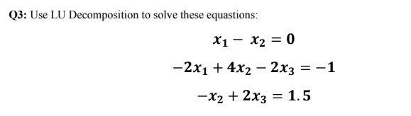 Solved Q3: Use LU Decomposition to solve these equastions: | Chegg.com