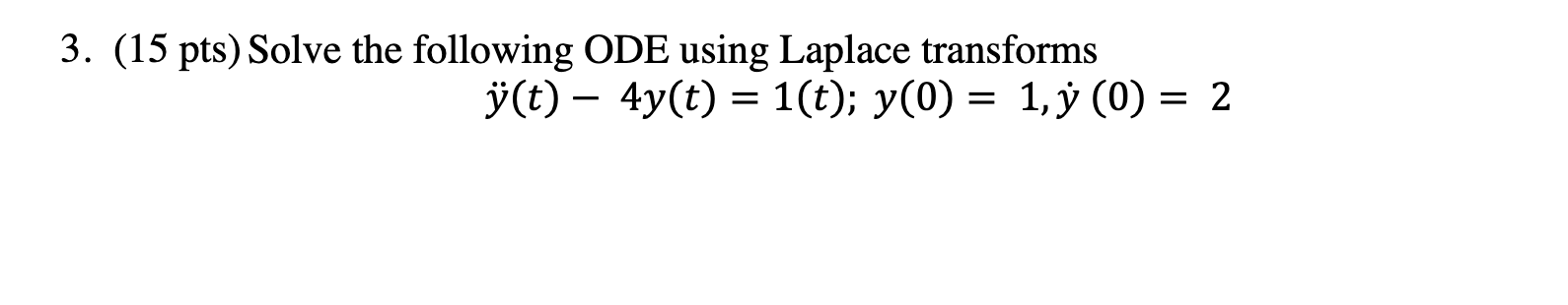 Solved 3. (15 pts) Solve the following ODE using Laplace | Chegg.com