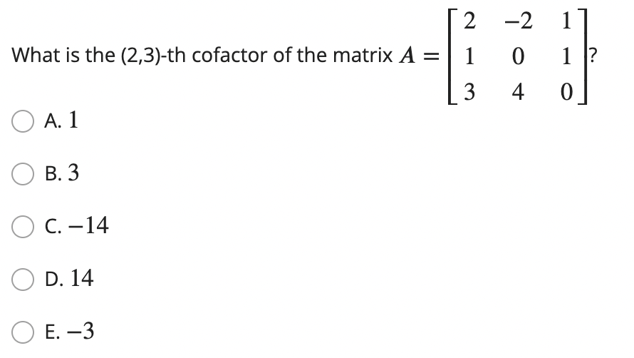 Solved What is the (2,3)-th cofactor of the matrix | Chegg.com
