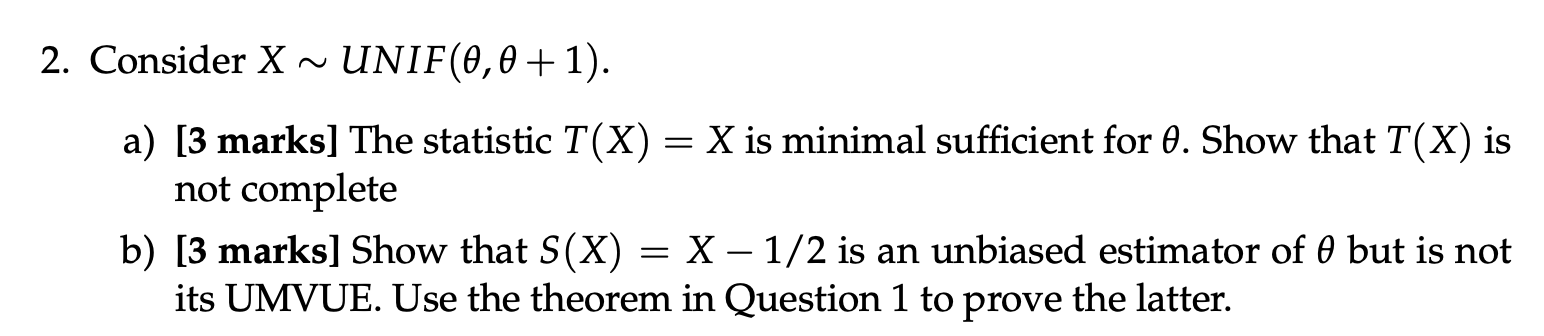 Solved 2. Consider X∼UNIF(θ,θ+1). a) [3 marks] The statistic | Chegg.com