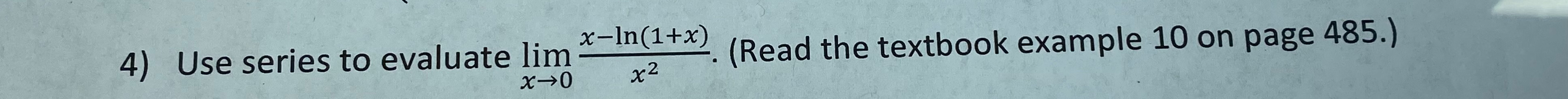 Solved 4) Use series to evaluate limx→0x2x−ln(1+x). (Read | Chegg.com