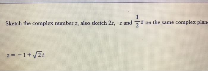 Solved Sketch the complex number z, also sketch 2z. and Tz | Chegg.com