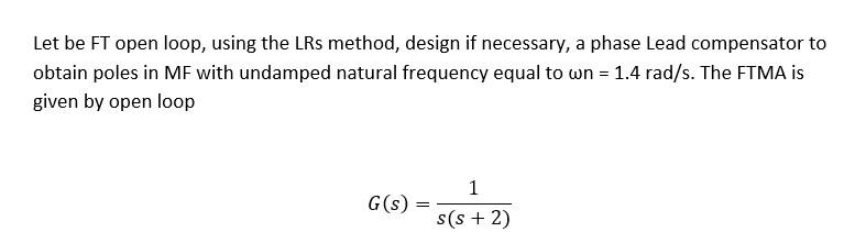 Solved Let be FT open loop, using the LRs method, design if | Chegg.com