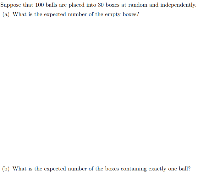 Solved Suppose that 100 ﻿balls are placed into 30 ﻿boxes at | Chegg.com