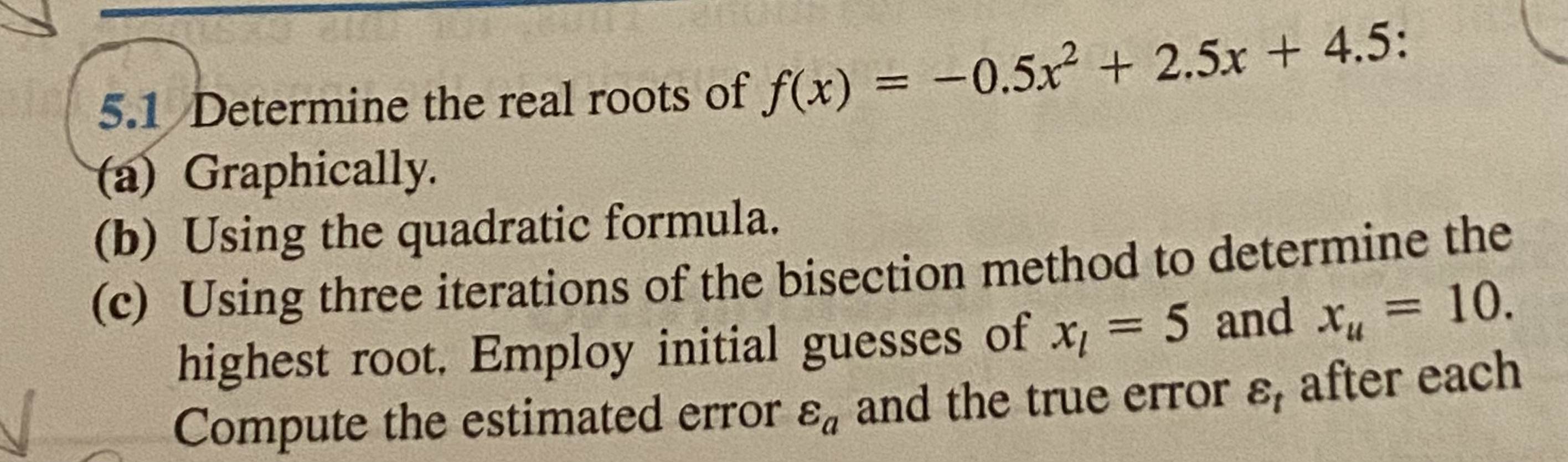 Solved 5.1 Determine the real roots of f(x)=−0.5x2+2.5x+4.5 | Chegg.com
