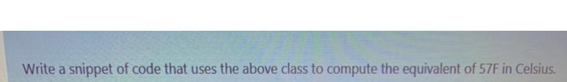 Solved Write a snippet of code that uses the above class to | Chegg.com