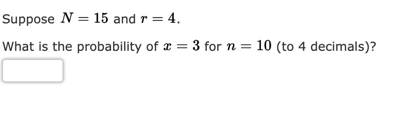 Solved Suppose N = 15 and r = 4. What is the probability of | Chegg.com Solved Suppose N = 15 and r = 4. What is the probability of | Chegg.com