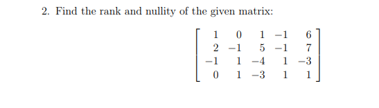 Solved 2. Find the rank and nullity of the given matrix: -1 | Chegg.com