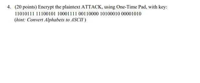 Solved 4. (20 points) Encrypt the plaintext ATTACK, using | Chegg.com Solved 4. (20 points) Encrypt the plaintext ATTACK, using | Chegg.com