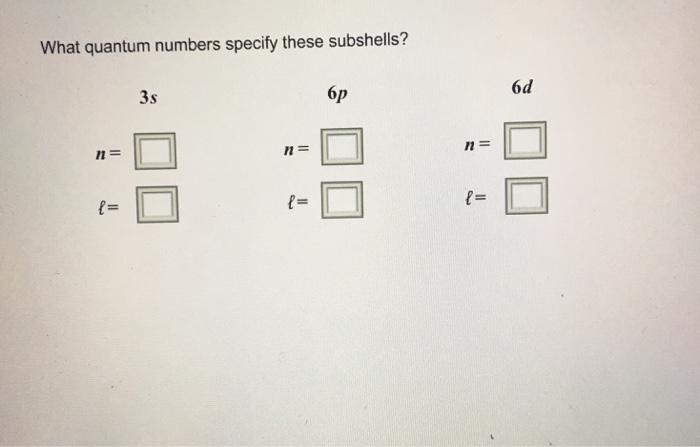 Solved What quantum numbers specify these subshells? 6d 3s | Chegg.com