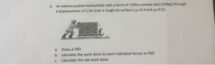 Solved 4. An eskimo pushes horizontally with a force of 130N | Chegg.com