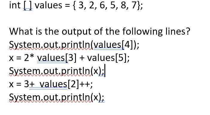 Solved int[] values = { 3, 2, 6, 5, 8, 7}; What is the | Chegg.com