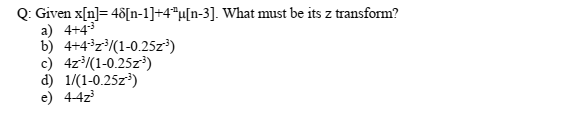 Solved Q: Given x[n]=4δ[n−1]+4−nμ[n−3]. What must be its z | Chegg.com