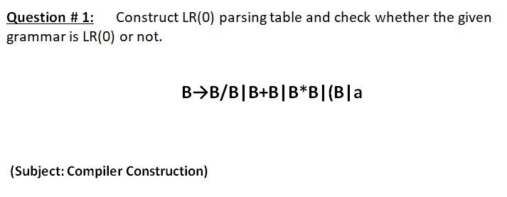 Solved Question #1: Construct LR(O) parsing table and check | Chegg.com