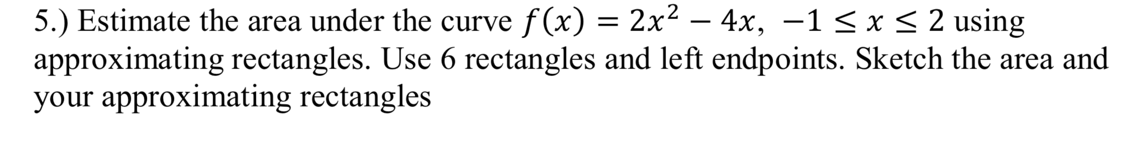 Solved 5.) Estimate the area under the curve f(x) = 2x2 – | Chegg.com