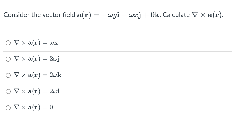 Solved Consider the vector field a(r)=−ωyi+ωxj+0k. Calculate | Chegg.com