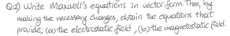 Solved Q:2) Write Maxwell's equations in vector form. Then, | Chegg.com