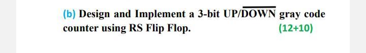 Solved (b) Design and Implement a 3-bit UP/ DOWN gray code | Chegg.com