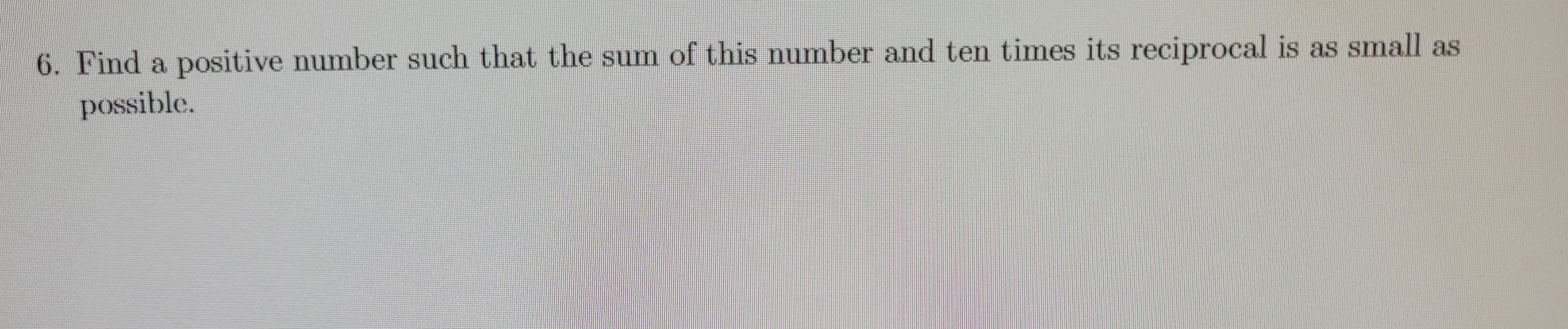 Solved 6. Find a positive number such that the sum of this | Chegg.com