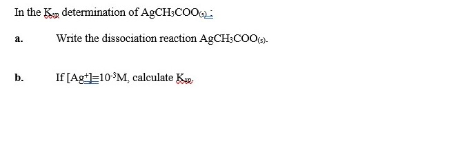 Solved In the Ker determination of AgCH3COO( Write the | Chegg.com