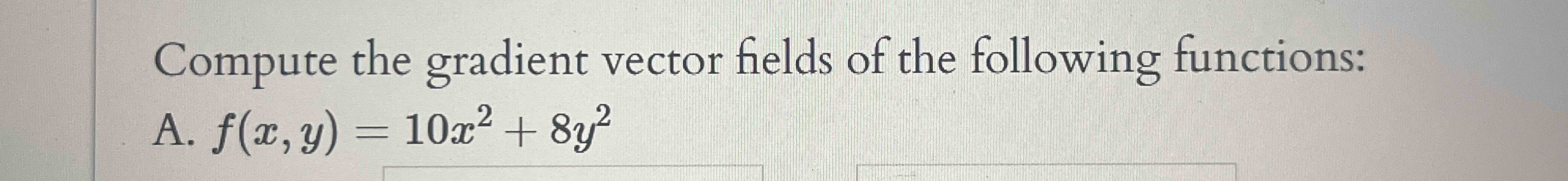 Solved Compute the gradient vector fields of ﻿the following | Chegg.com