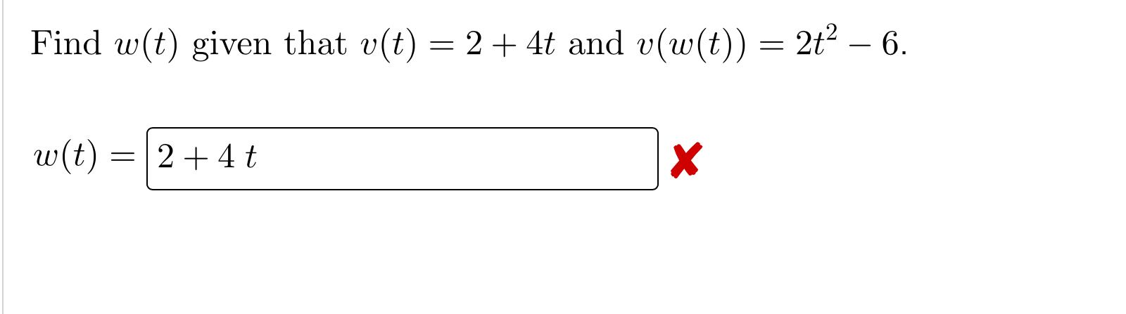 Solved Find w(t) given that v(t)=2+4t and v(w(t))=2t2−6. | Chegg.com