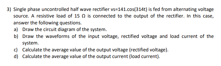 Solved 3) Single phase uncontrolled half wave rectifier vs | Chegg.com