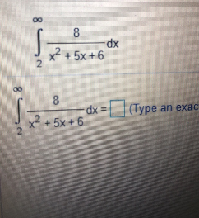 Solved x +5x 6 2 o0 x2 + 5x + 6 dx=凵(Type an exac | Chegg.com