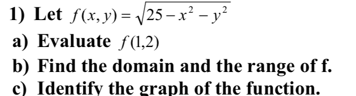 Solved 1) Let f(x,y)=25−x2−y2 a) Evaluate f(1,2) b) Find the | Chegg.com