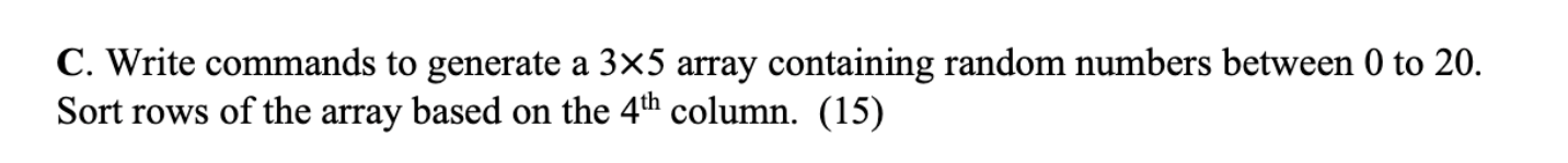 Solved C. Write commands to generate a 3x5 array containing | Chegg.com