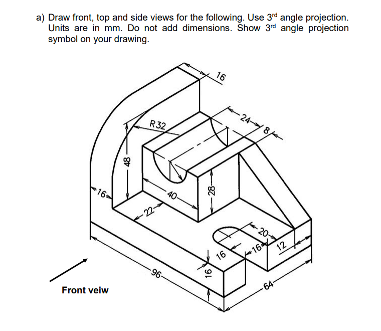 Solved a) Draw front, top and side views for the following. | Chegg.com