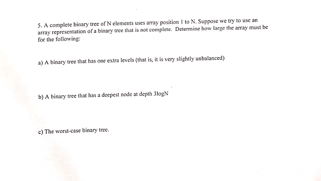 Solved 5. A complete binary tree of N elements uses array | Chegg.com