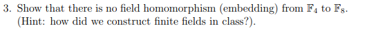 Solved 3. Show that there is no field homomorphism | Chegg.com