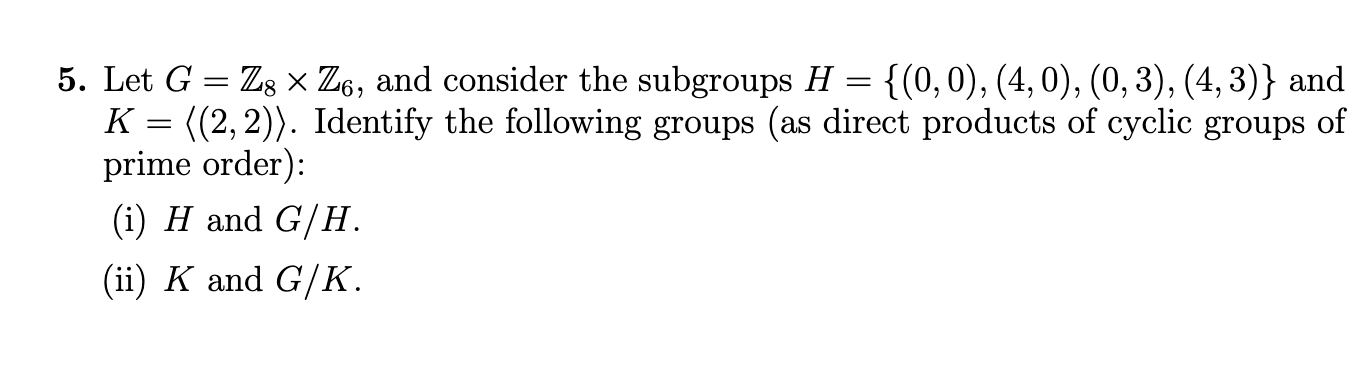 Solved 5. Let G=Z8×Z6, and consider the subgroups | Chegg.com