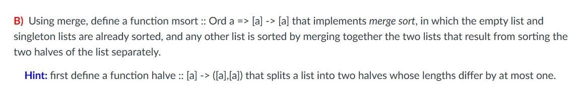 Solved B) Using merge, define a function msort :: Ord a => | Chegg.com Solved B) Using merge, define a function msort :: Ord a => | Chegg.com