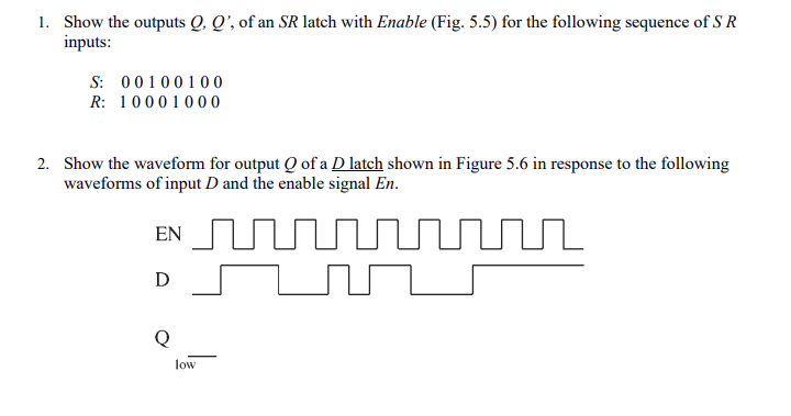 Solved 1. Show the outputs Q, Q', of an SR latch with Enable | Chegg.com