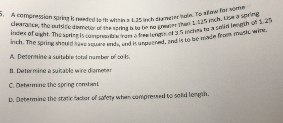 Solved . A compression spring is needed to fit within a 1.25 | Chegg.com