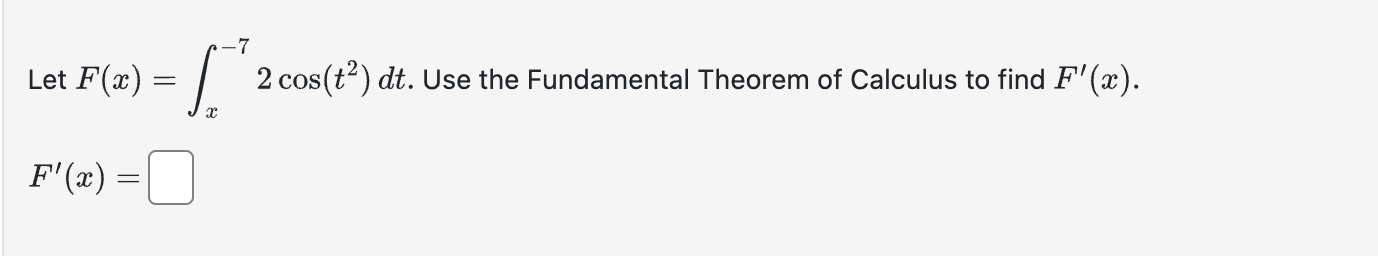 Solved Let F(x)=∫x-72cos(t2)dt. ﻿Use the Fundamental Theorem | Chegg.com