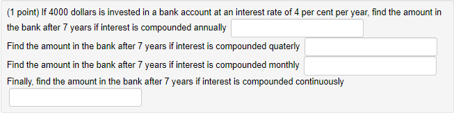 Solved (1 point) If 4000 dollars is invested in a bank | Chegg.com