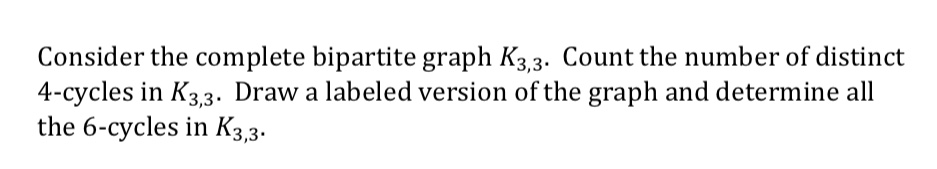 Solved Consider the complete bipartite graph K3,3. Count the | Chegg.com
