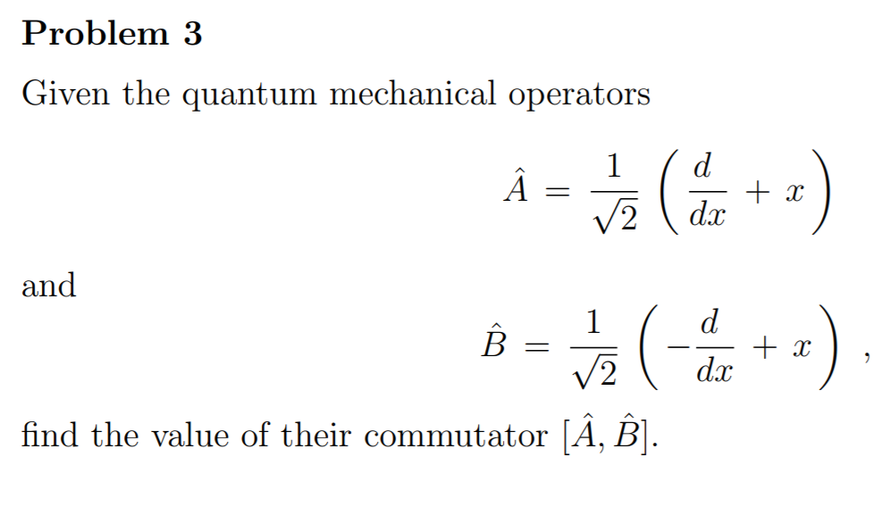Solved Problem 3 Given the quantum mechanical operators 1 A | Chegg.com